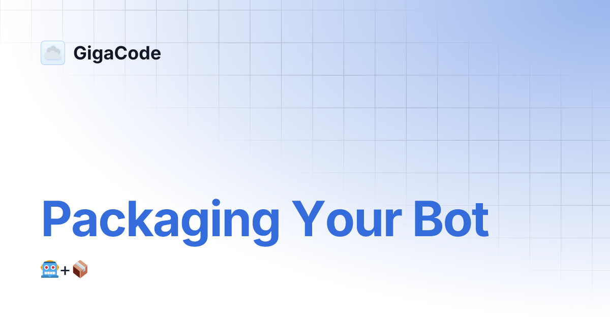 Packaging Your Bot | GigaCode