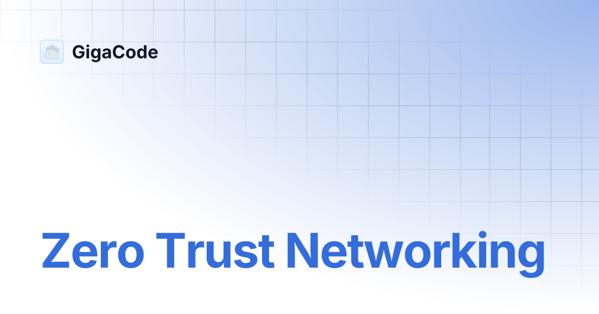 Zero Trust Networking | GigaCode