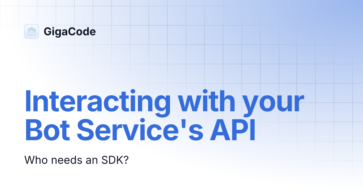 Interacting with your Bot Service's API | GigaCode